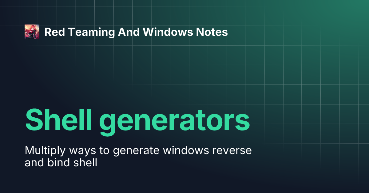 Shell generators | Red Teaming And Windows Notes